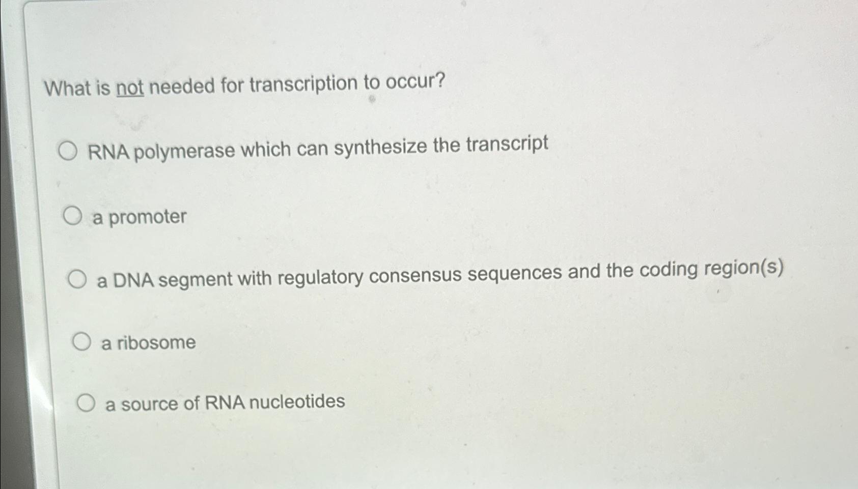 Solved What is not needed for transcription to occur?RNA | Chegg.com