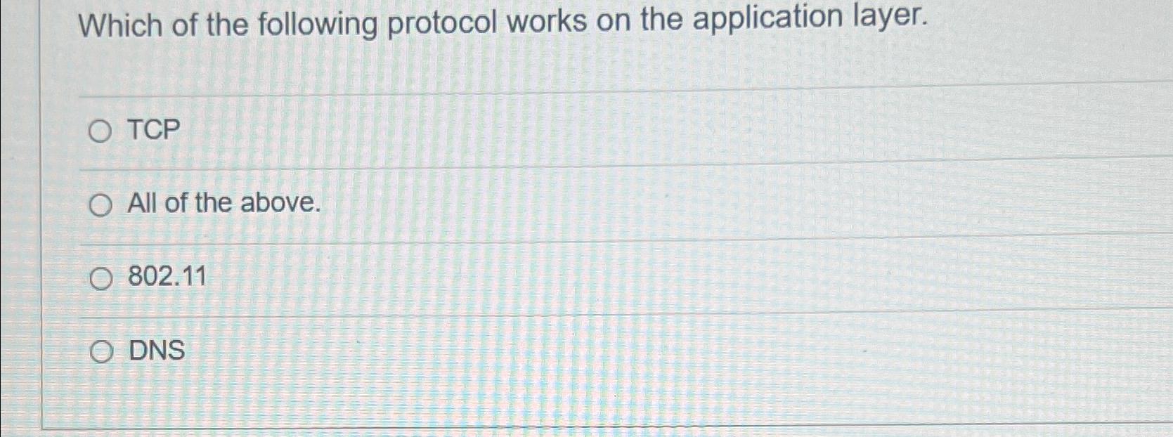 Solved Which of the following protocol works on the | Chegg.com