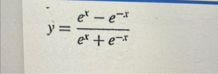 Solved y=ex+e−xex−e−xdifferentiate the functions. | Chegg.com