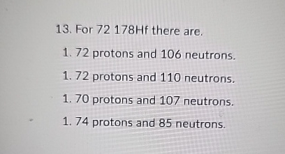 Solved For 72178 ﻿Hf there are.72 ﻿protons and 106 | Chegg.com