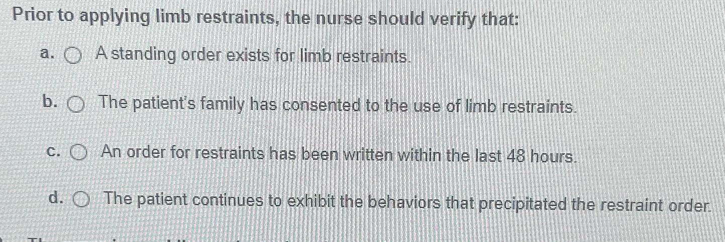 Solved Prior to applying limb restraints, the nurse should | Chegg.com
