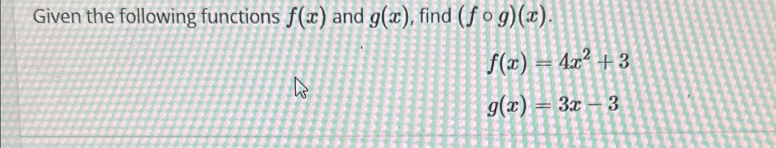 Solved Given the following functions f(x) ﻿and g(x), ﻿find | Chegg.com
