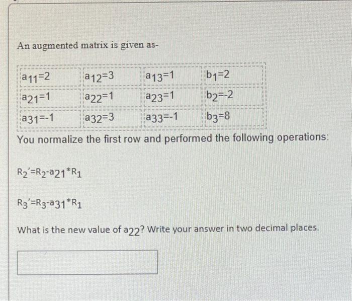 Solved An augmented matrix is given as- You normalize the | Chegg.com