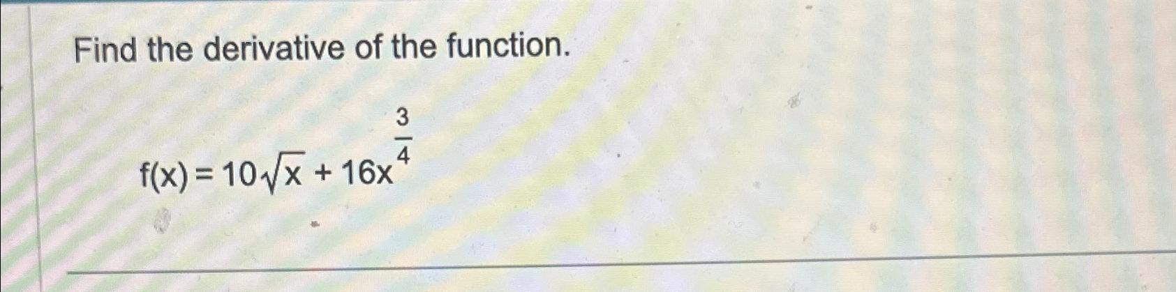 Solved Find the derivative of the function.f(x)=10x2+16x34 | Chegg.com