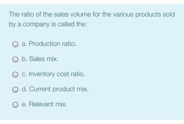 Solved The ratio of the sales volume for the various | Chegg.com