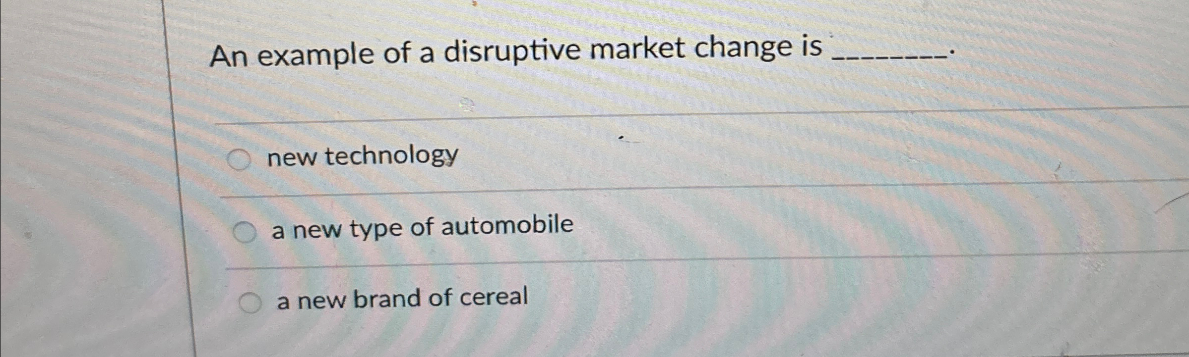 Solved An example of a disruptive market change is ﻿new | Chegg.com