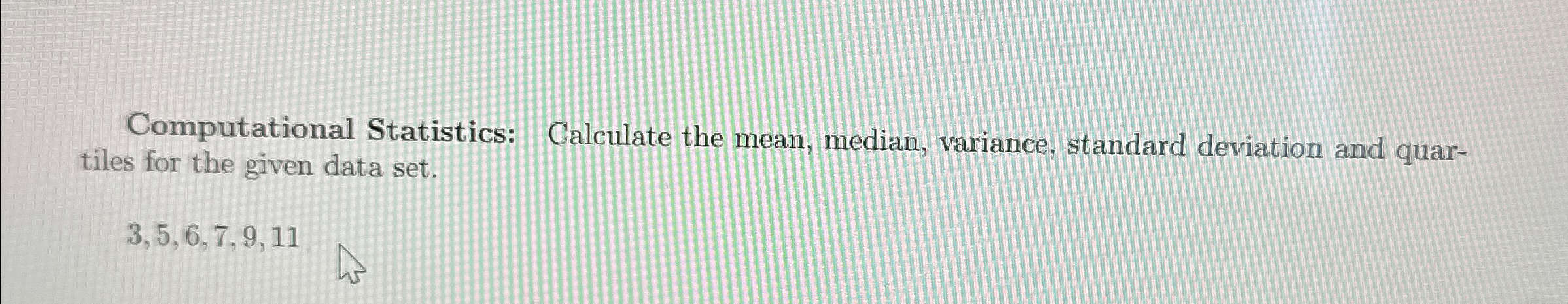 Computational Statistics: Calculate the mean, median, | Chegg.com