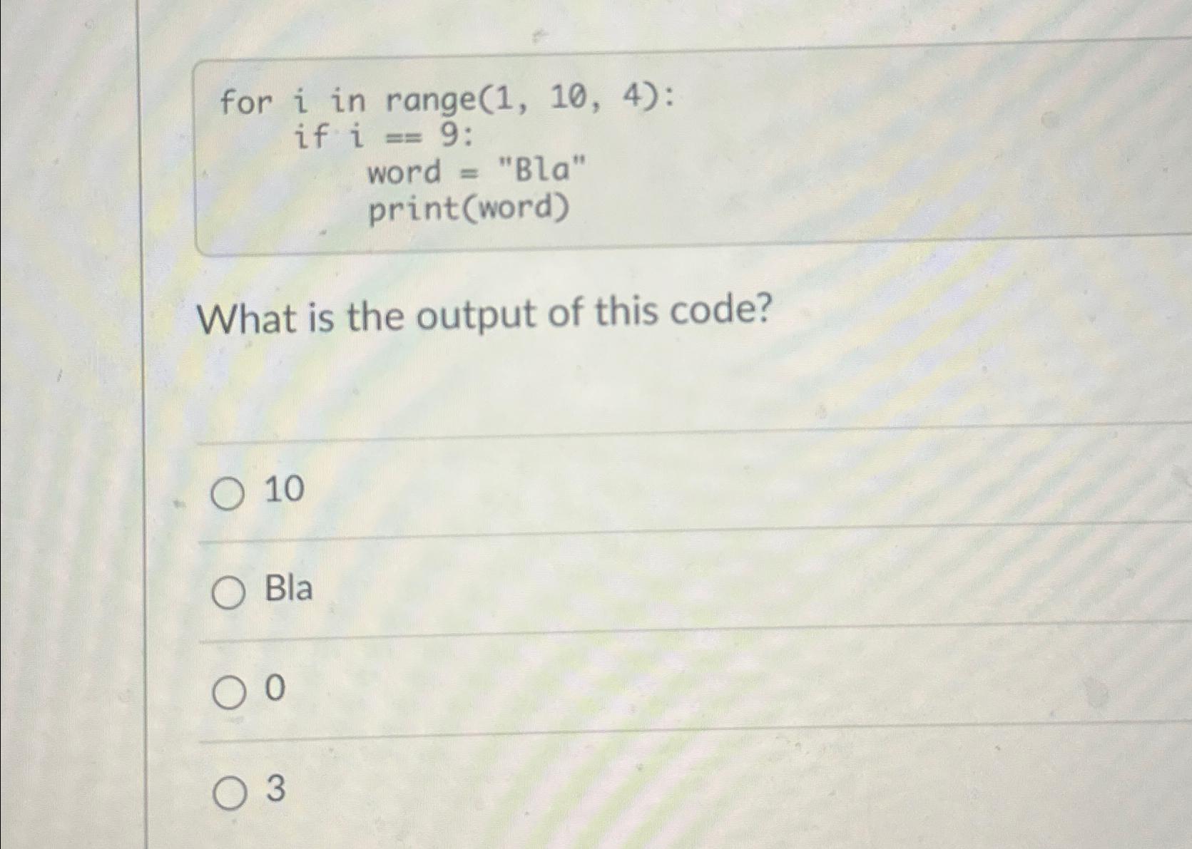 Solved for i ﻿in range( 1,10,4 ﻿:if i==9 ﻿:word = | Chegg.com