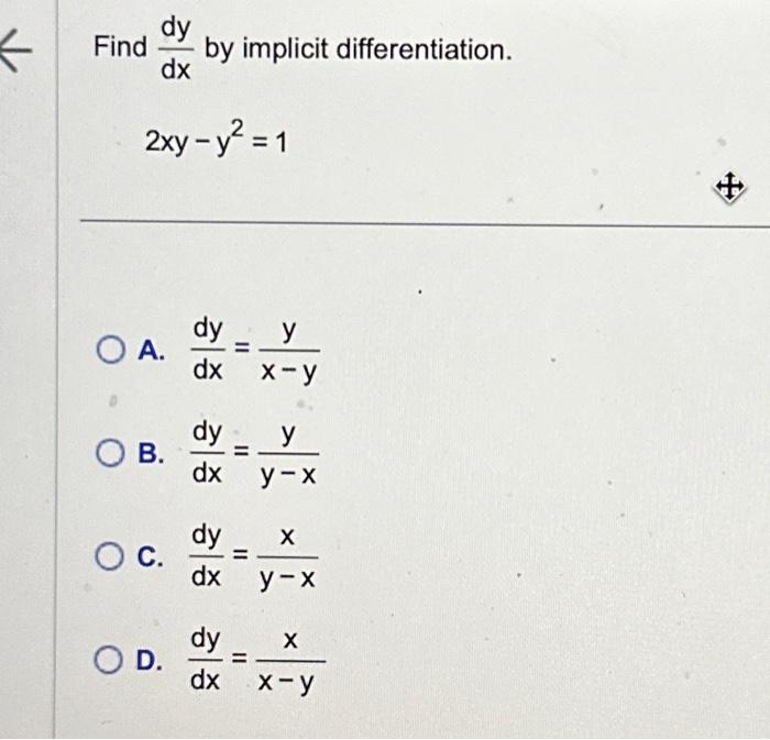 Solved Find dxdy by implicit differentiation. 2xy−y2=1 A. | Chegg.com