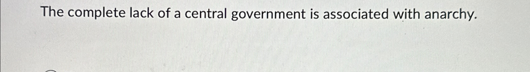 Solved The complete lack of a central government is | Chegg.com