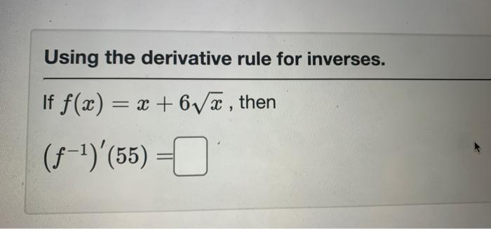 Solved Using the derivative rule for inverses. = х If f(x) = | Chegg.com