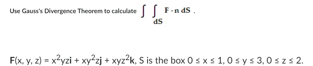 Solved Use Gauss's Divergence Theorem to calculate | Chegg.com