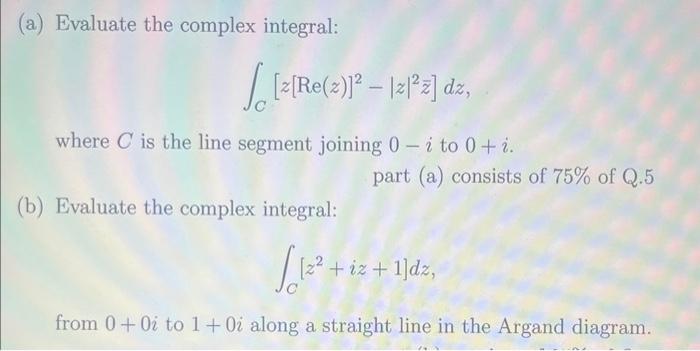 Solved (a) Evaluate the complex integral: | Chegg.com