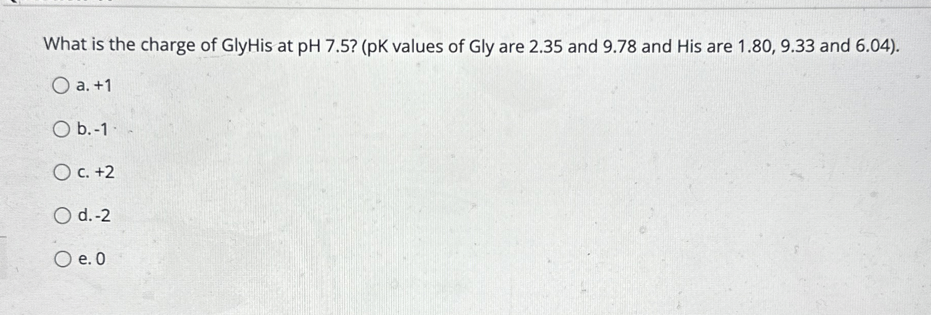 Solved What is the charge of GlyHis at pH 7.5 ? (pK values | Chegg.com