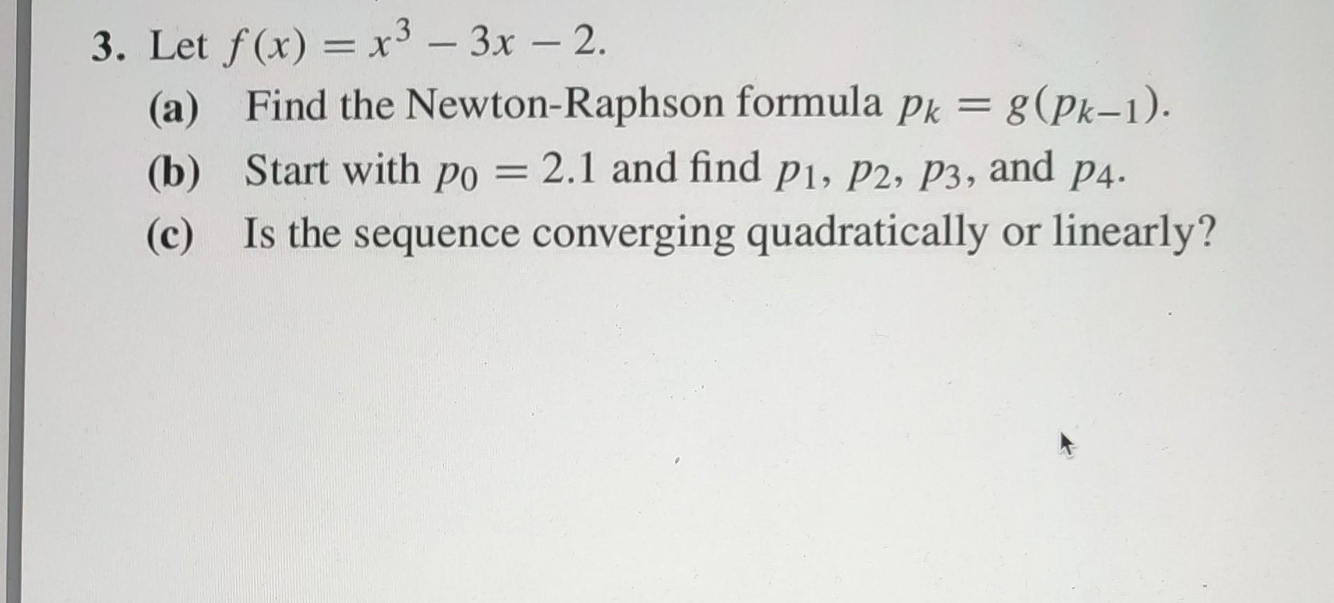 Solved 3. Let f(x)=x3−3x−2 (a) Find the Newton-Raphson | Chegg.com