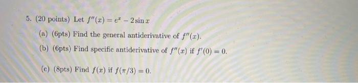 Solved 5. (20 points) Let f′′(x)=ex−2sinx (a) (6pts) Find | Chegg.com