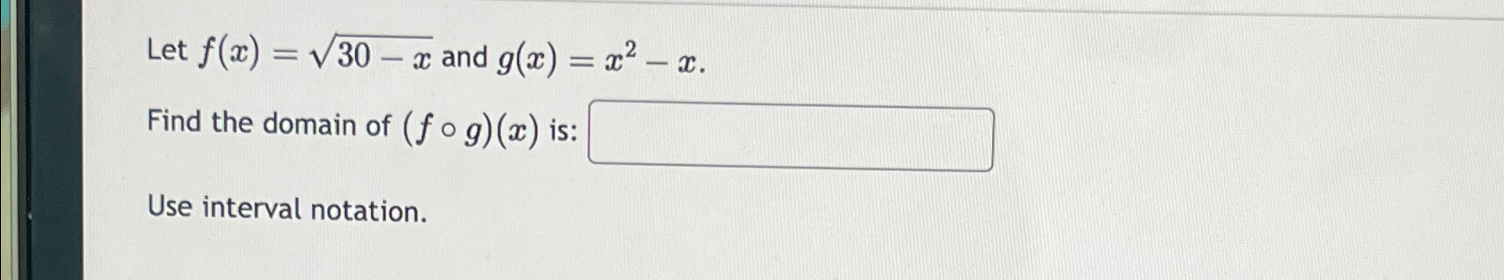 Solved Let f(x)=30-x2 ﻿and g(x)=x2-x.Find the domain of | Chegg.com