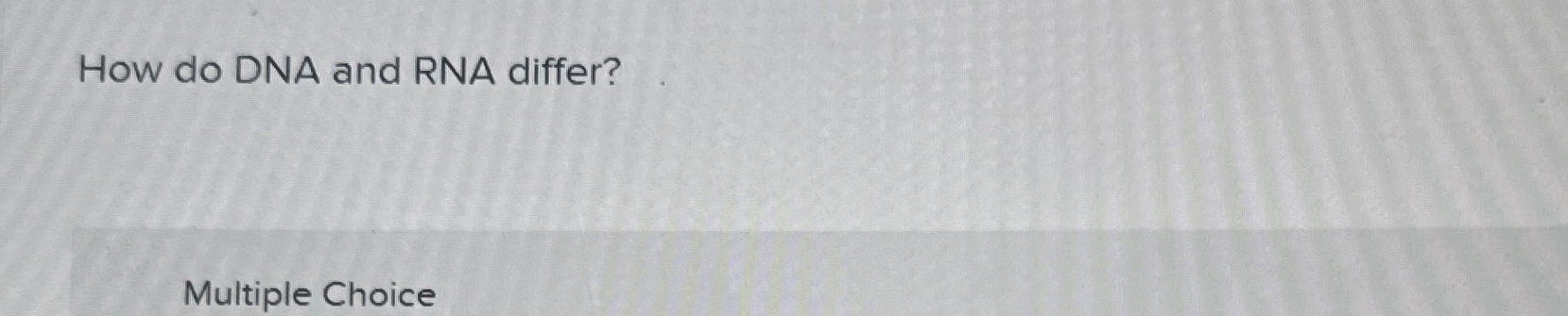 Solved How do DNA and RNA differ?Multiple Choice | Chegg.com