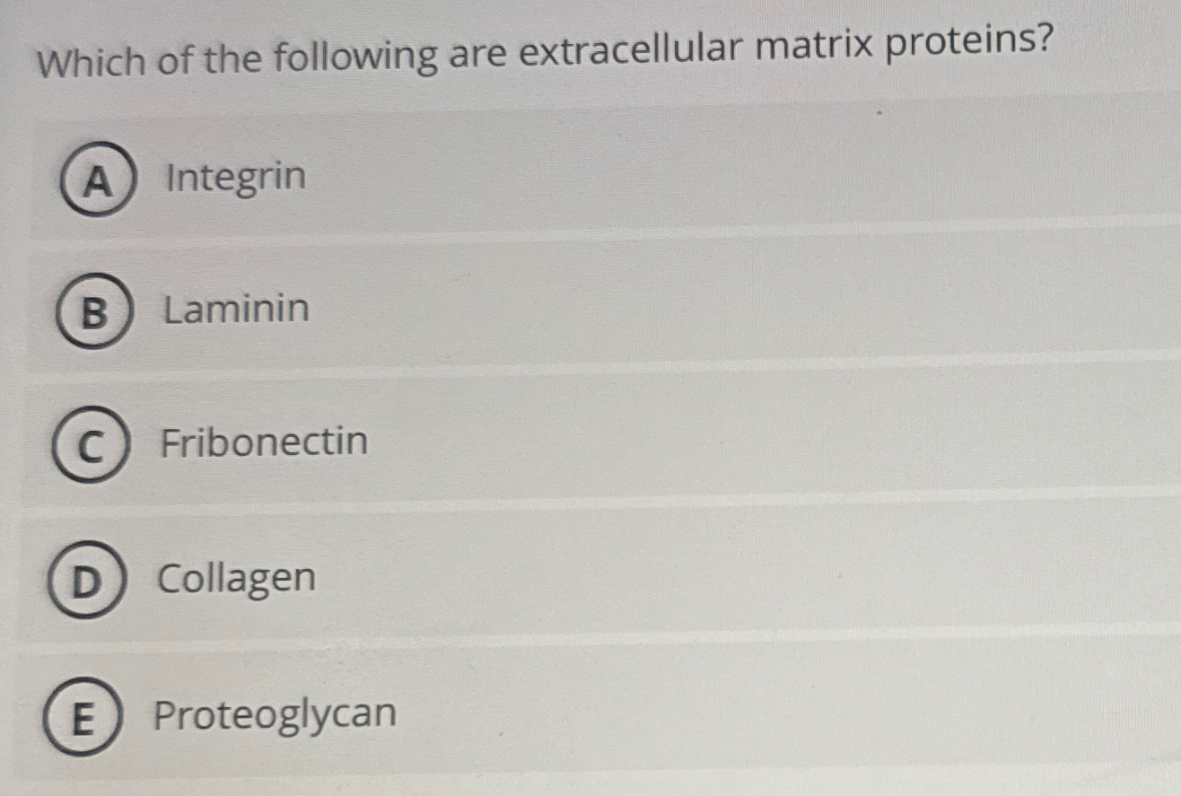 Solved Which of the following are extracellular matrix | Chegg.com