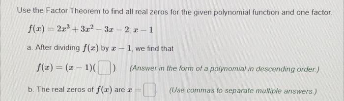 Solved Use the Factor Theorem to find all real zeros for the | Chegg.com