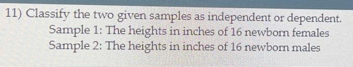 Solved 11) Classify the two given samples as independent or | Chegg.com