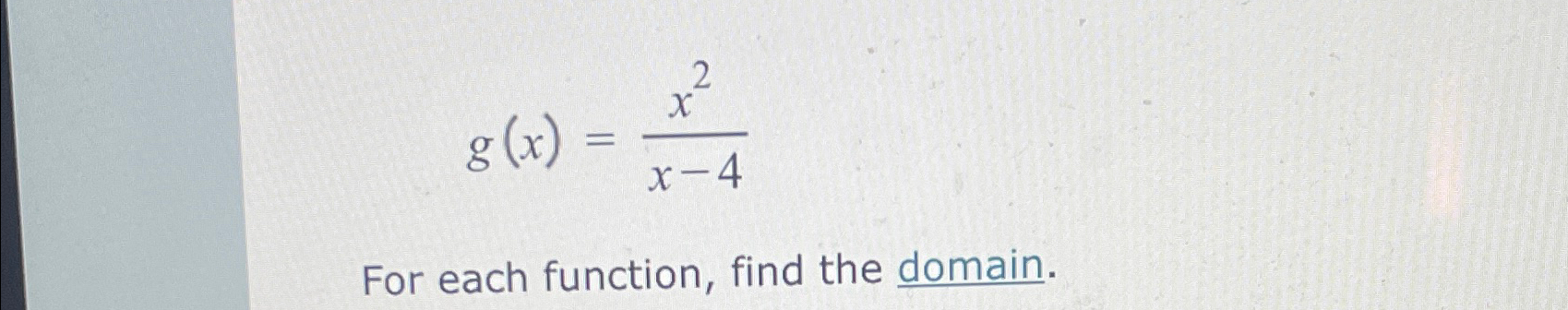 Solved g(x)=x2x-4For each function, find the domain. | Chegg.com