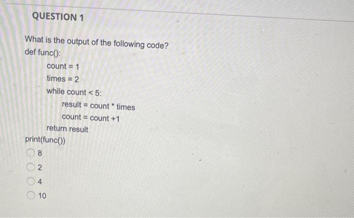 Solved What is the output of the following code? def func(): | Chegg.com
