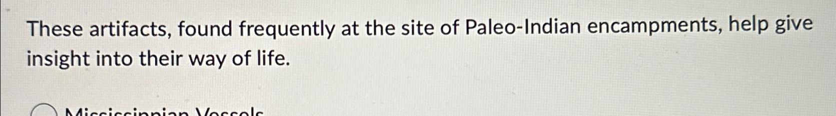 Solved These artifacts, found frequently at the site of | Chegg.com