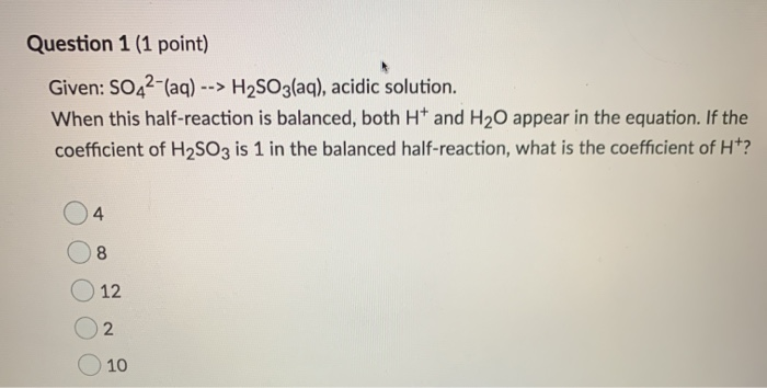 Solved Question 1 (1 point) Given: SO42-(aq) --> H2SO3(aq), | Chegg.com