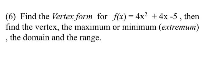 Solved (6) Find the Vertex form for f(x) = 4x2 + 4x -5 , | Chegg.com