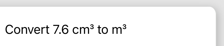 Solved Convert 7.6cm3 ﻿to m3 | Chegg.com