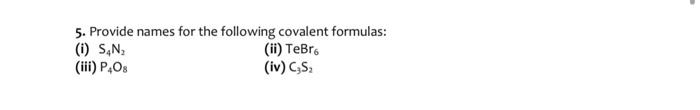 Solved 5. Provide names for the following covalent formulas: | Chegg.com