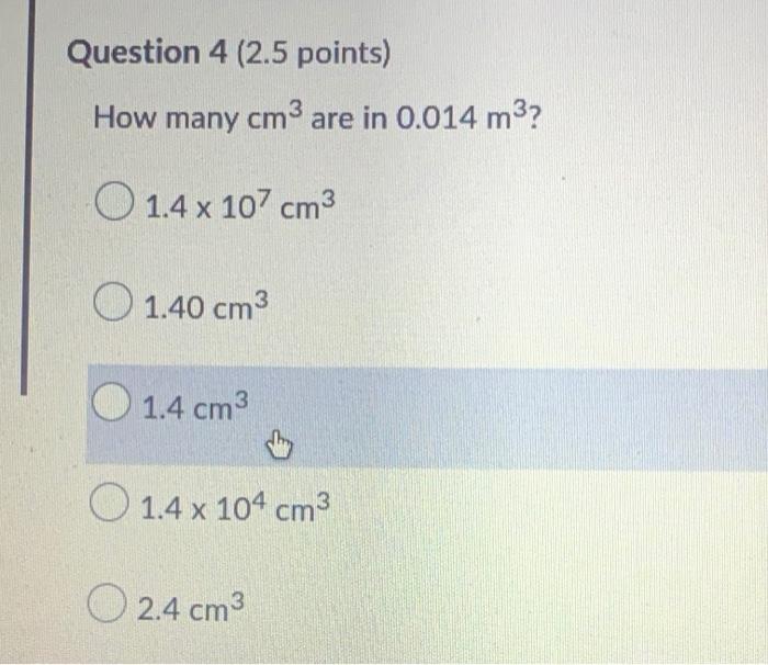 Solved Question 4 (2.5 points) How many cm3 are in 0.014 m3? | Chegg.com