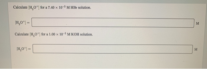 Solved Calculate H, 0+) for a 7.40 x 10-M HBr solution. | Chegg.com