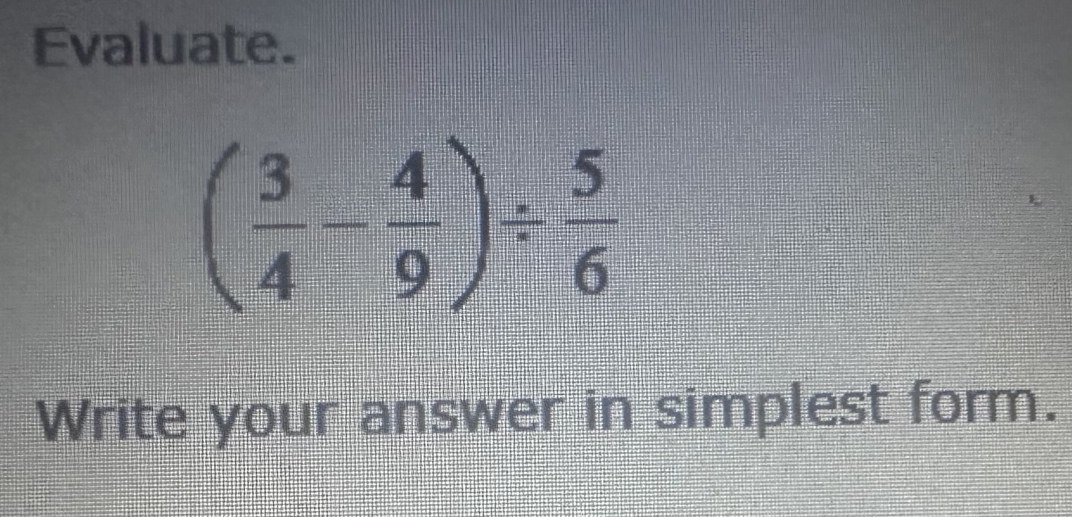 Solved Evaluate.(34-49)÷56Write your answer in simplest | Chegg.com