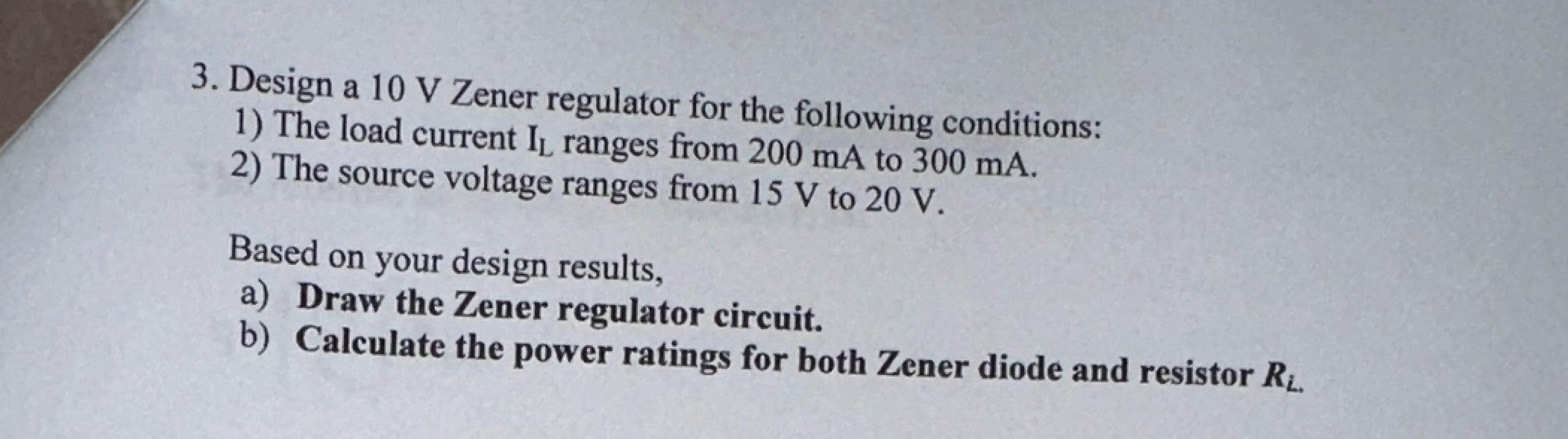 Solved Design a 10V ﻿Zener regulator for the following | Chegg.com