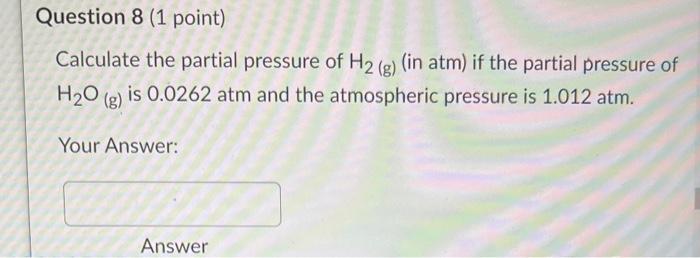 Solved Calculate the partial pressure of H2 g ( (in atm) if | Chegg.com