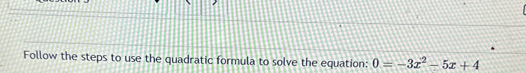 Solved Follow the steps to use the quadratic formula to | Chegg.com