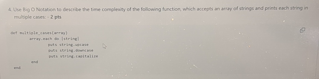 Solved Use Big O Notation to describe the time complexity of | Chegg.com