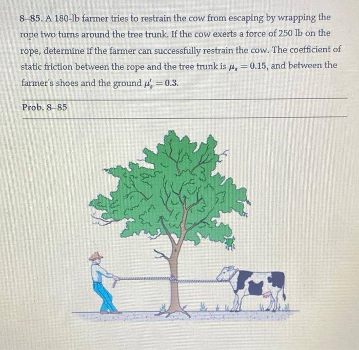 Solved 8-85. A 180-lb farmer tries to restrain the cow from | Chegg.com