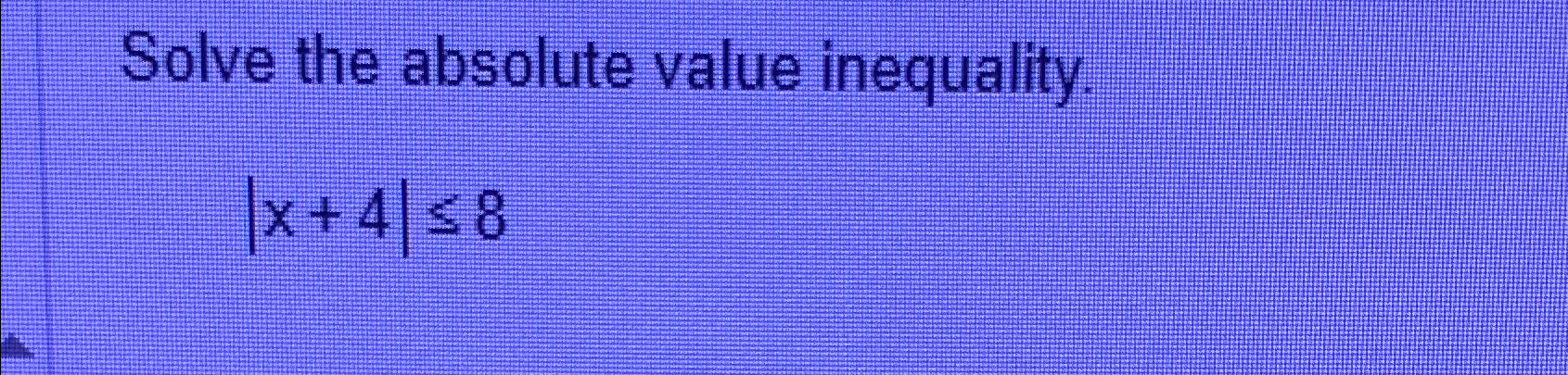 Solved Solve The Absolute Value Inequalityx4≤8 