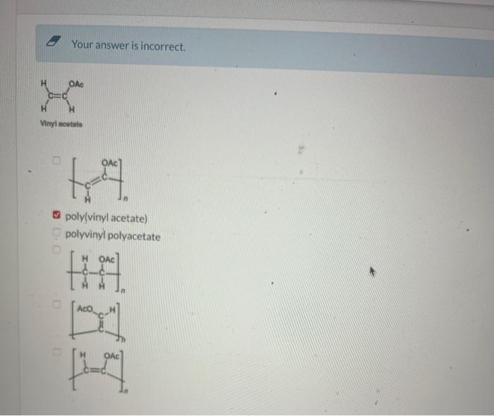 Solved Your answer is incorrect. poly(vinyl acetate) | Chegg.com