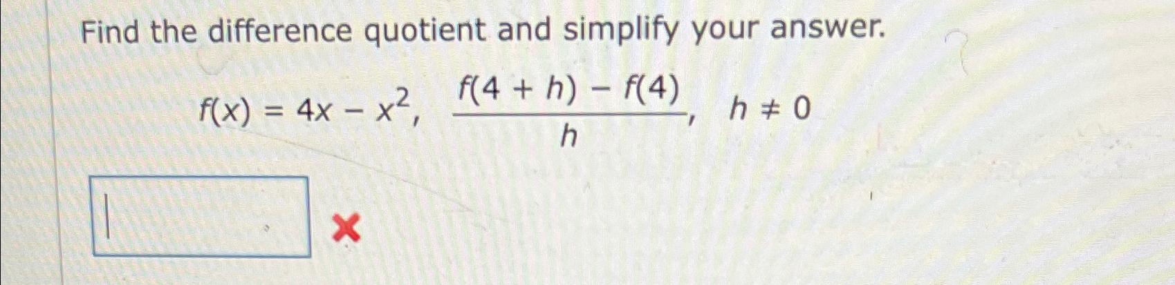 Solved Find the difference quotient and simplify your | Chegg.com