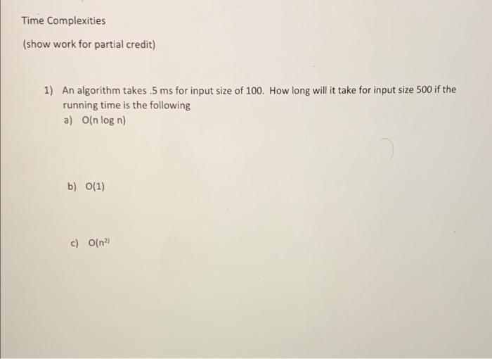 Solved Time Complexities (show work for partial credit) 1) | Chegg.com