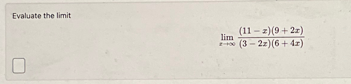 Solved Evaluate the limitlimx→∞(11-x)(9+2x)(3-2x)(6+4x) | Chegg.com