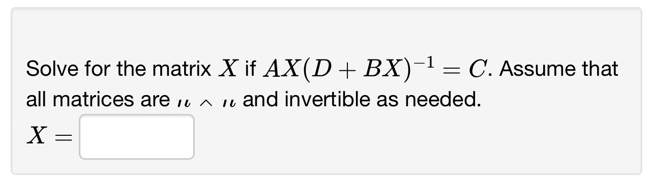 Solved Solve for the matrix x ﻿if Ax(D+Bx)-1=C. ﻿Assume that | Chegg.com