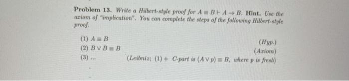 Solved Problem 13. Write a Hilbert-style proof for ABFA B. | Chegg.com