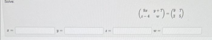 Solved (9xz−4y+7v)=(9275) x= y= z= w= | Chegg.com