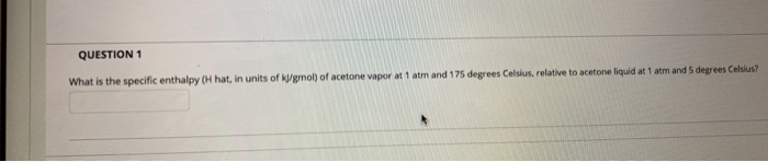 Solved QUESTION 1 What is the specific enthalpy (H hat, in | Chegg.com