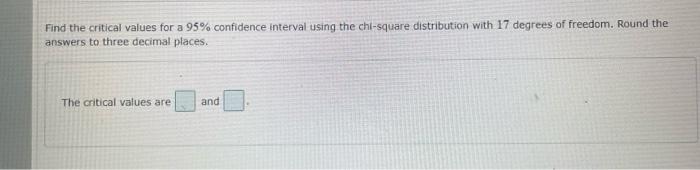 Solved find the critical values for a 95% confidence | Chegg.com